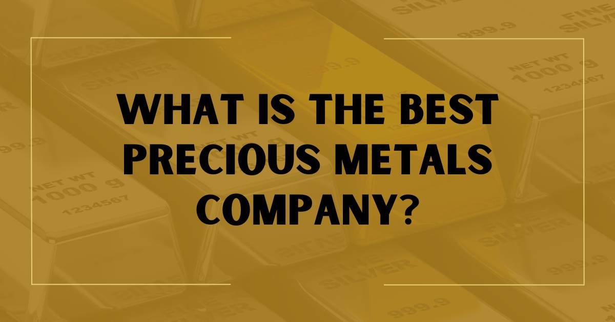 What Is The Best Precious Metals Investment Company In 2025?