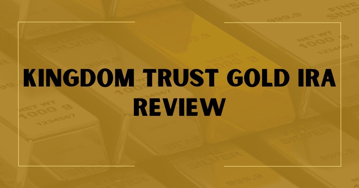 Kingdom Trust Gold IRA Review 2025 - Gold Investment Authority