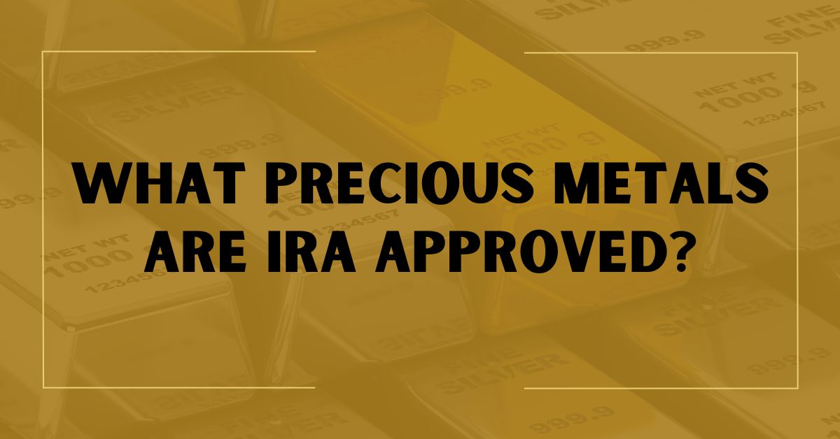 What Precious Metals Are IRA Approved In 2025?