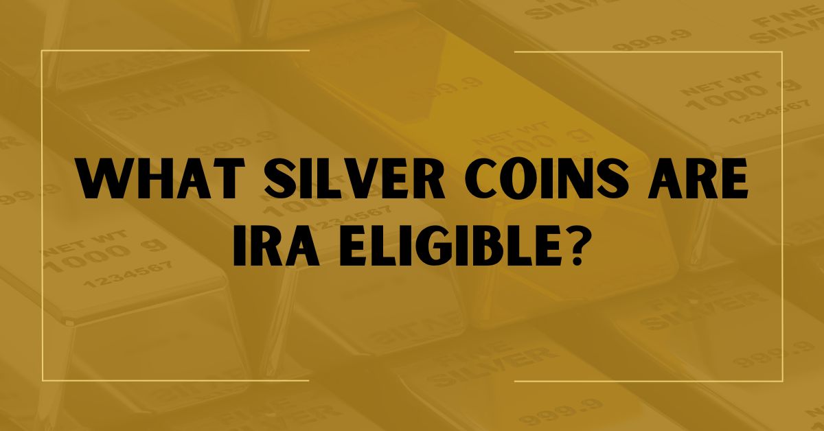 Which Silver Coins Are IRA Eligible In 2025?