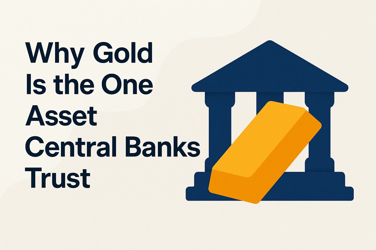 Why Gold Is the One Asset Central Banks Trust - Gold Investment Authority